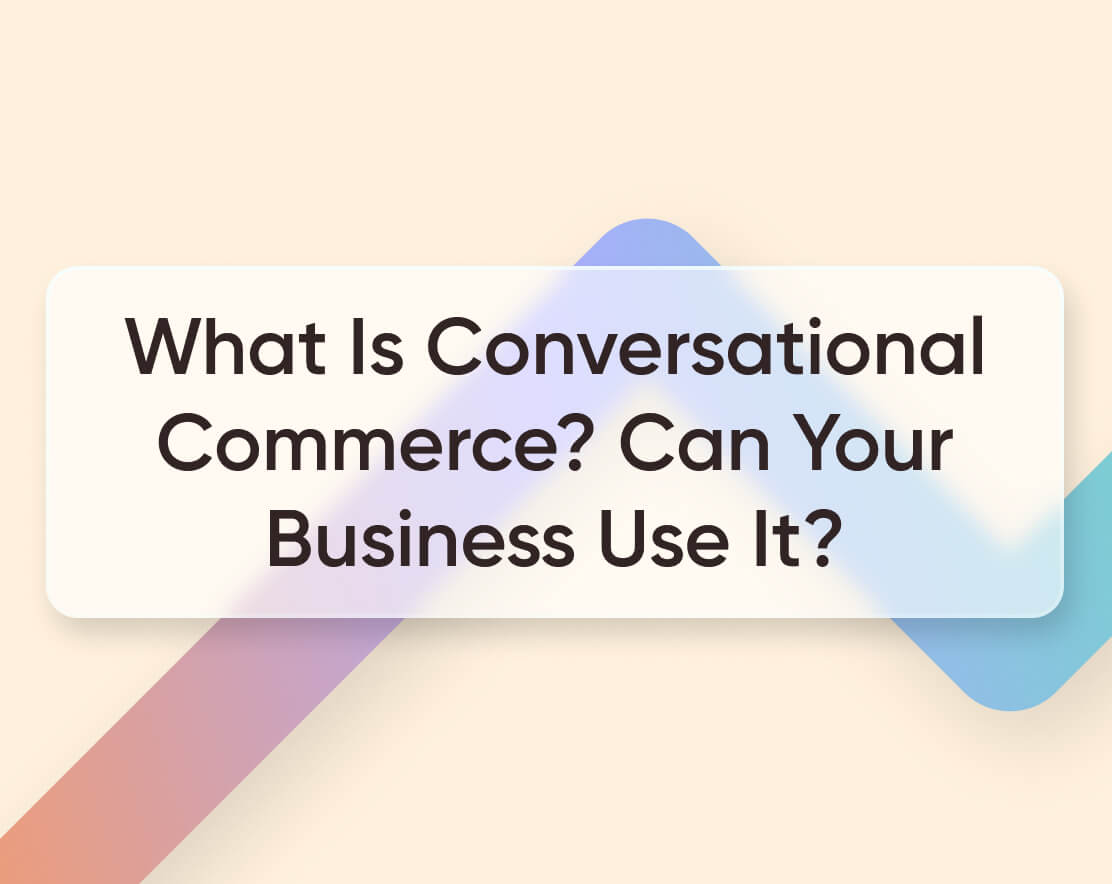 What Is Conversational Commerce? Complete Guide for 2023